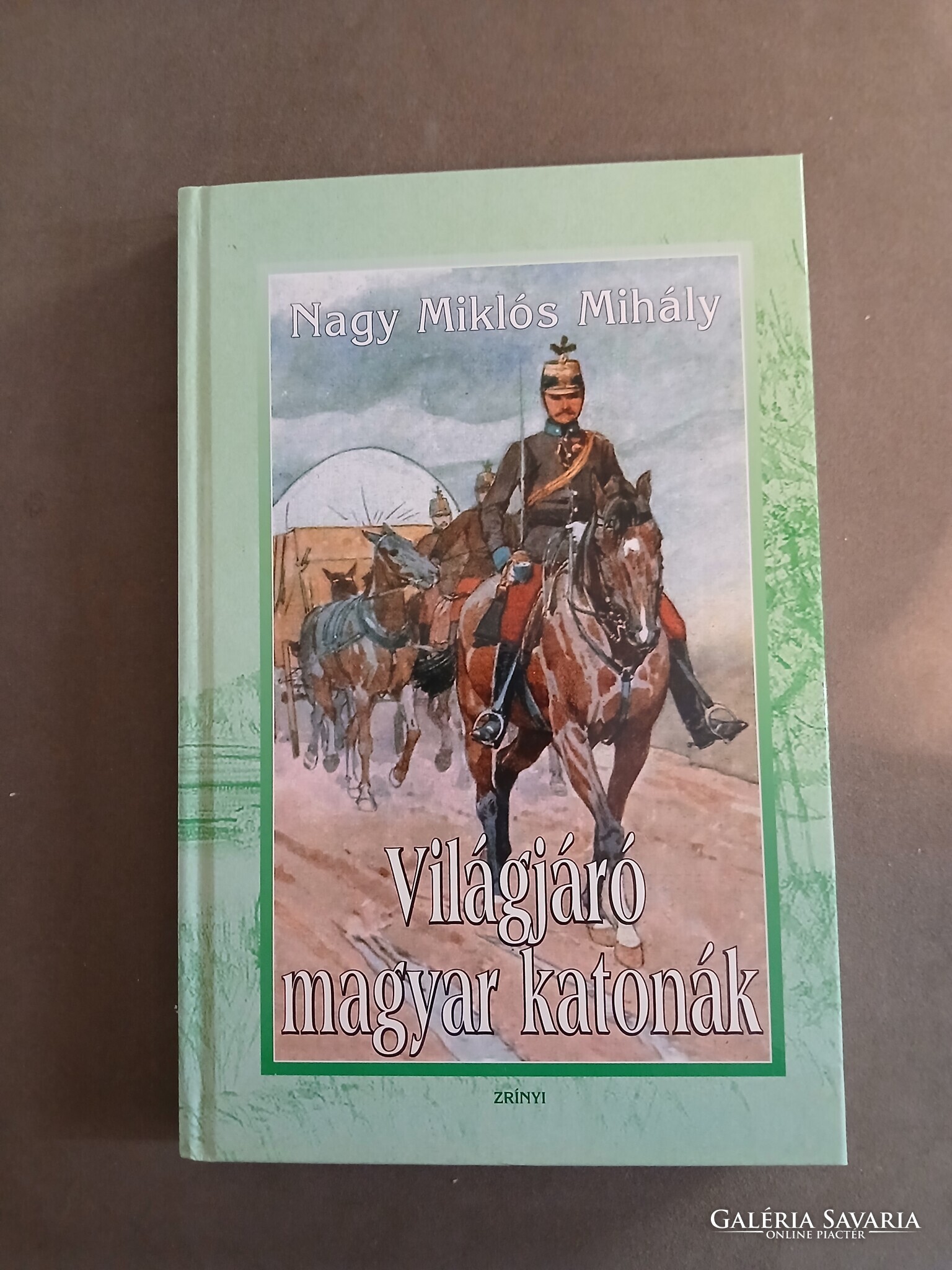 Nagy Miklós Mihály - Világjáró magyar katonák - Zrínyi,2007 - Könyv ...