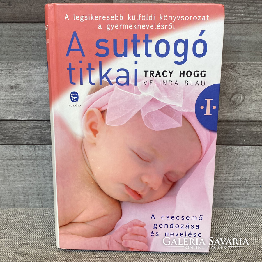 Tracy Hogg, Melinda Blau: A suttogó titkai; A csecsemő gondozása és ...