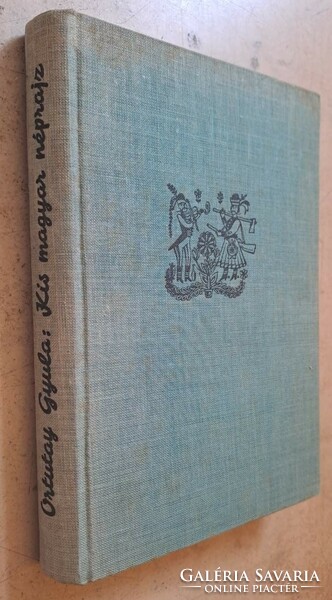 ORTUTAY GYULA: KIS MAGYAR NÉPRAJZ 1940 első kiadás KIRÁLYI MAGYAR EGYETEMI NYOMDA - Könyv ...